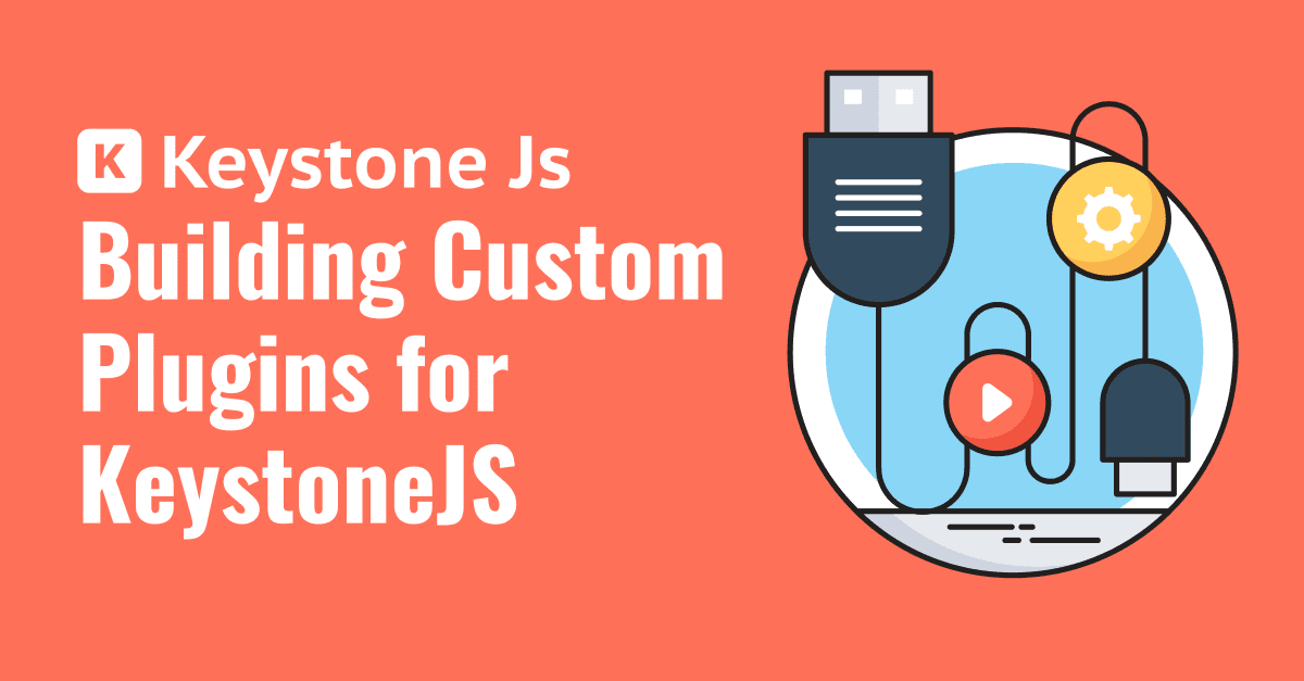 Building Custom Plugins for KeystoneJS: Extending Functionality