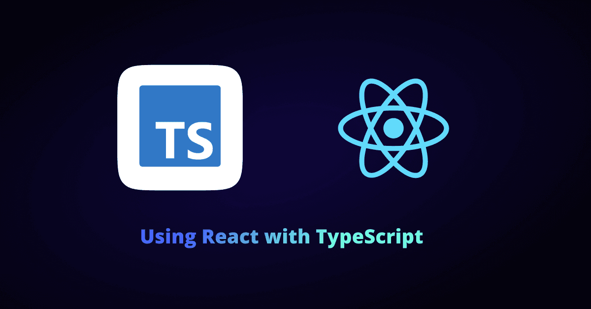 Using React with TypeScript: Type-Safe Development Made Easy