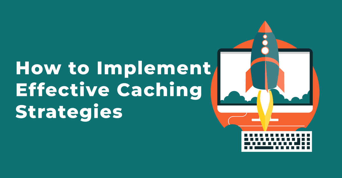 How to Implement Effective Caching Strategies