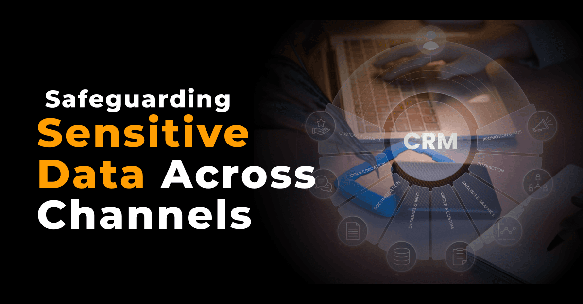 Custom CRM Encryption: Safeguarding Sensitive Data Across Channels