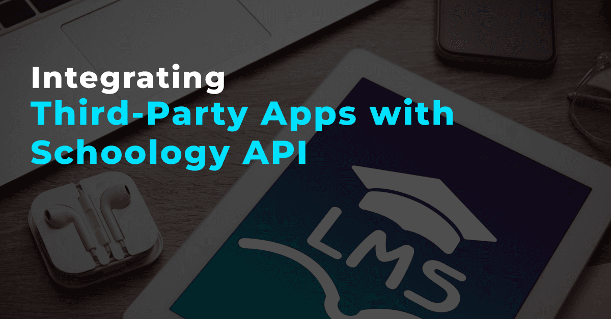 Integrating Third-Party Apps with Schoology API: A Step-by-Step Guide